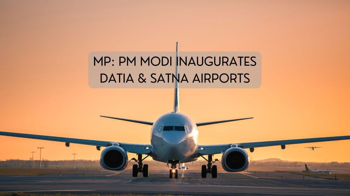 മധ്യപ്രദേശിൽ വിമാന യാത്രയുടെ പുതിയ യുഗം: ദാതിയ, സത്‌ന വിമാനത്താവളങ്ങൾ ഉയരും
