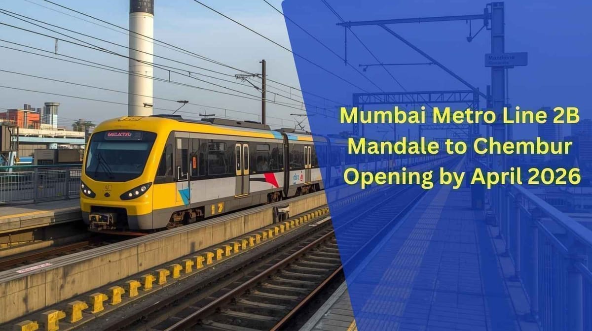 Mumbai Metro Line 2B: Mandale Chembur Stretch Set to Launch by April 2026